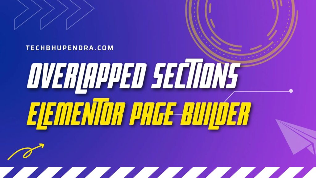 Create overlapping sections in Elementor page builder ? - TechBhupendra